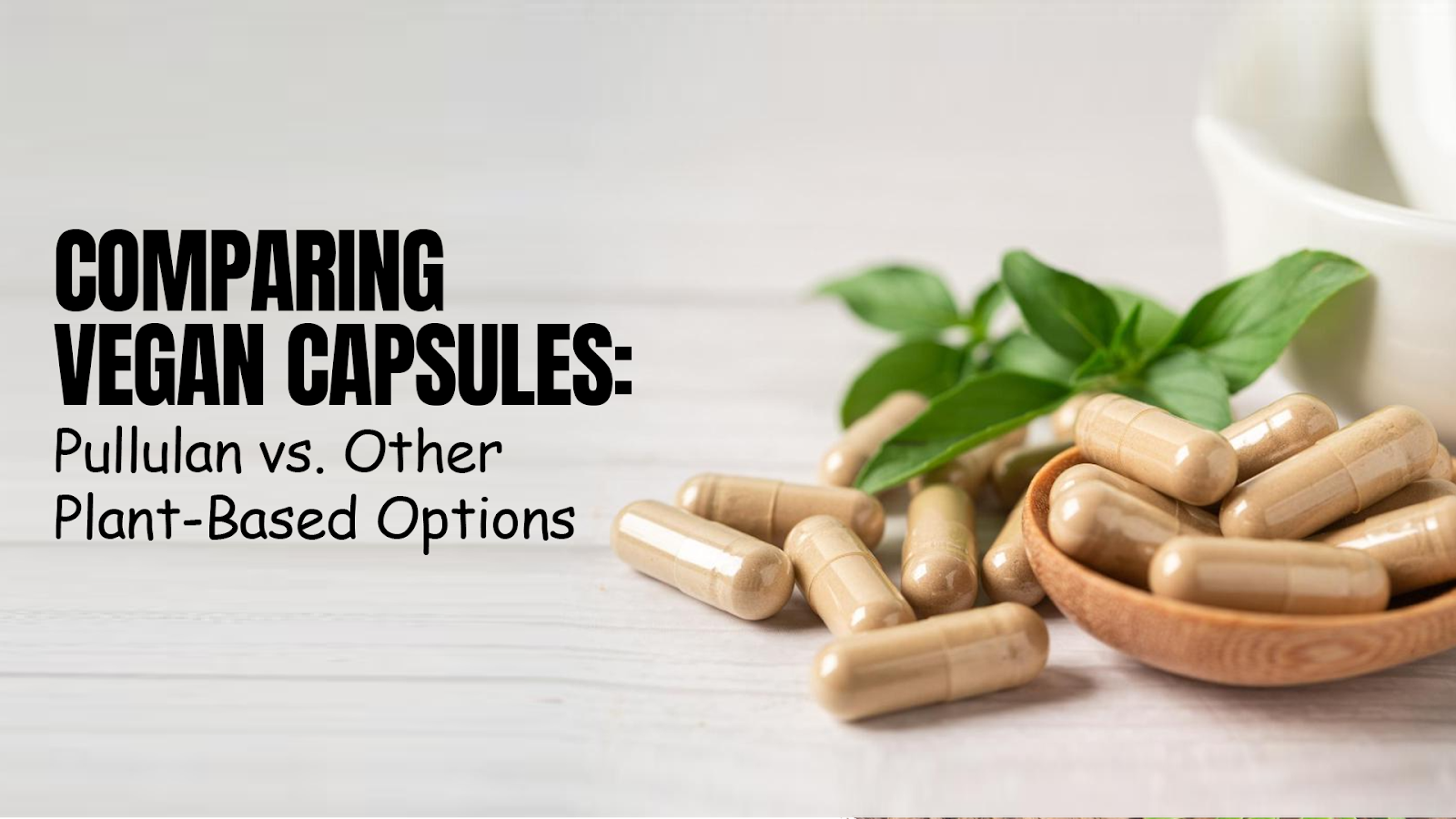 Comparing Vegan Capsules: Pullulan vs. Other Plant-Based Options | Empty HPMC and Pullulan ...